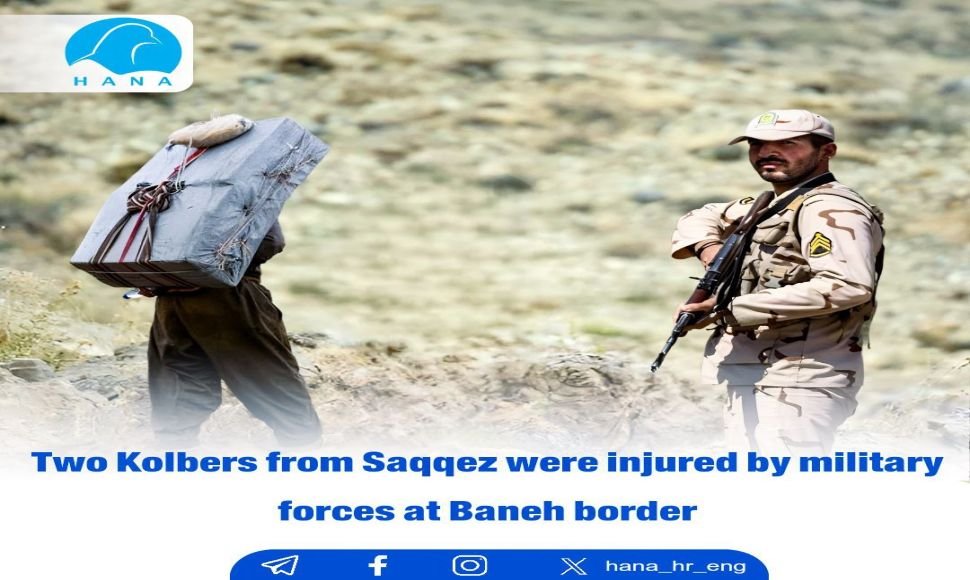 At the border of Baneh, military forces injured two Kolbers from Saqqez